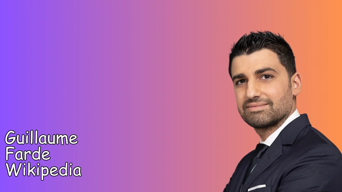 Guillaume Farde Wikipedia, Origine Parents & Age - LaCélébrité