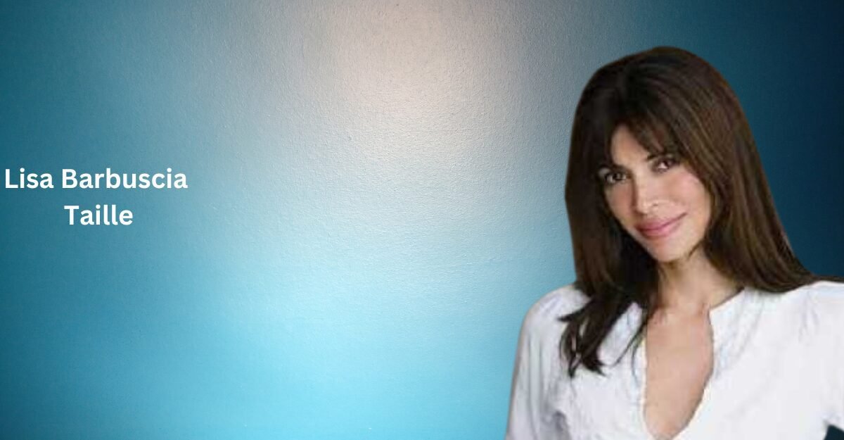 Lisa Barbuscia Taille - LaCélébrité